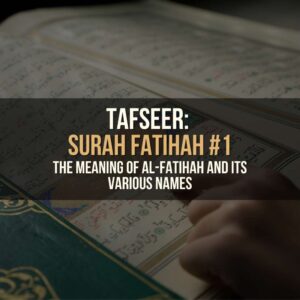 Surah Fatihah – #1 The Meaning of Al-Fatihah and its Various Names - Al ...